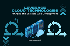 Leverage Cloud Technologies for Agile and Scalable Web Development